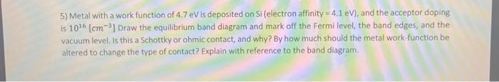Solved 5) Metal with a work function of 4.7eV is deposited | Chegg.com