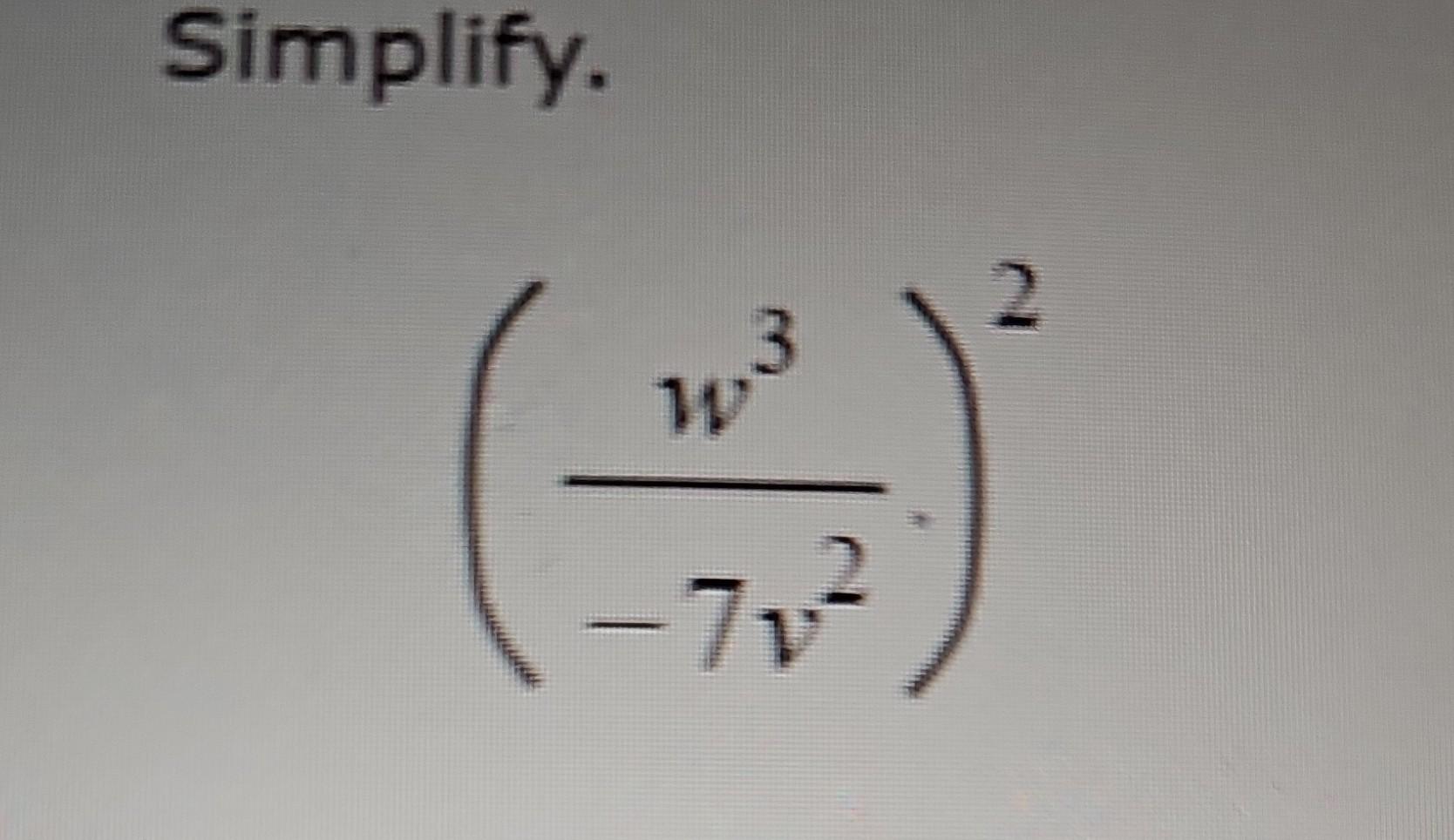 Solved Simplify. (−7v2w3)2 | Chegg.com