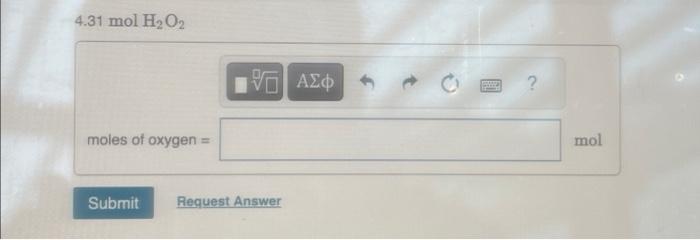 Solved 4.31 mol H₂O2 moles of oxygen = Submit 20 Request | Chegg.com