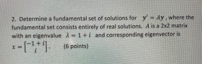Solved 2. Determine a fundamental set of solutions for y' = | Chegg.com