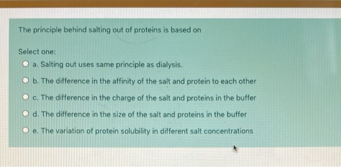 Solved The principle behind salting out of proteins is based | Chegg.com