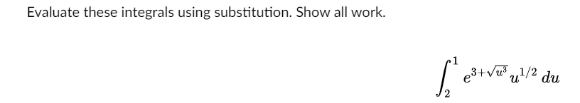 Solved Evaluate these integrals using substitution. Show all | Chegg.com