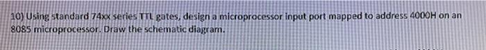 Solved 10) Using standard 74xx series TTL gates, design a | Chegg.com