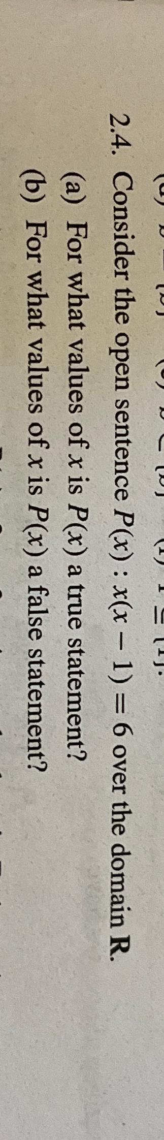 Solved 2.4. ﻿Consider the open sentence P(x):x(x-1)=6 ﻿over | Chegg.com