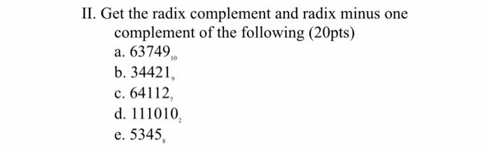 Solved 10 II. Get the radix complement and radix minus one | Chegg.com