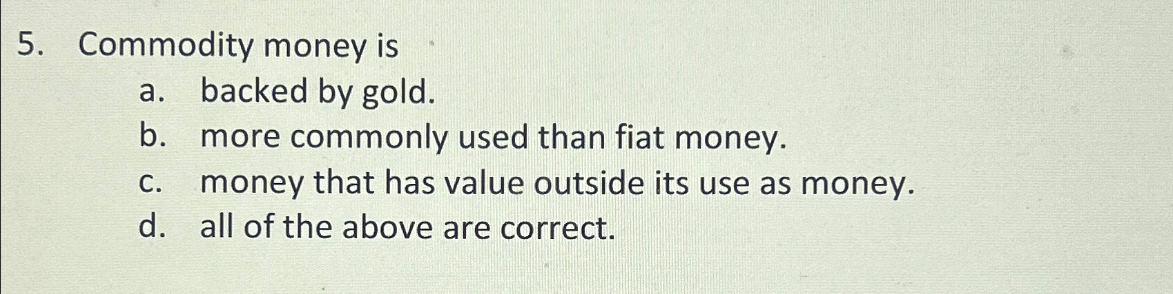 Solved Commodity money isa. ﻿backed by gold.b. ﻿more | Chegg.com