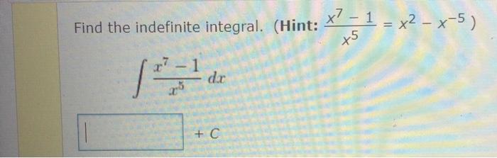 Solved Find the indefinite integral. (Hint: X7- 1 = x2 - | Chegg.com