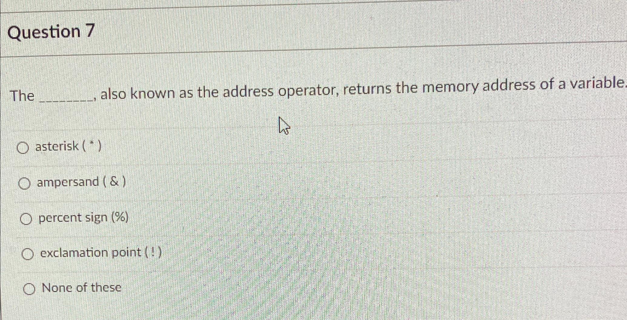 Solved Question 7The also known as the address operator, | Chegg.com
