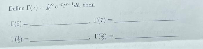 Solved Define Γ(x)=∫0∞e−ttx−1dt, then Γ(5)= Γ(7)= Γ(21)= | Chegg.com