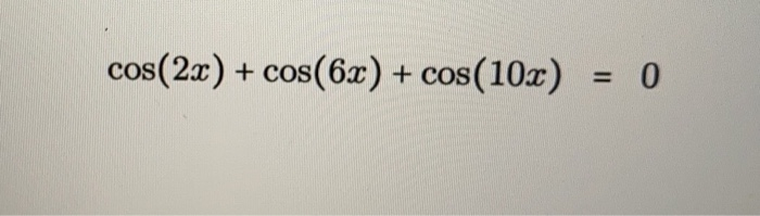 Solved cos(2x) + cos(60) + cos(100) = 0 | Chegg.com