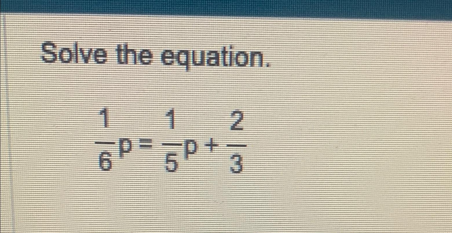 Solved Solve the equation.16p=15p+23 | Chegg.com