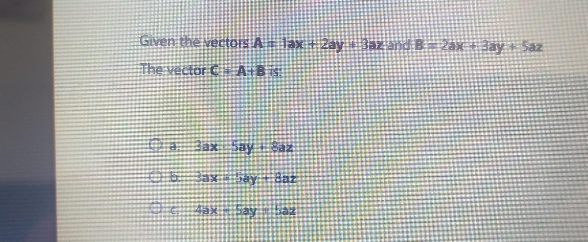 Solved Given the vectors A=1ax+2ay+3az and B=2ax+3ay+5az The | Chegg.com