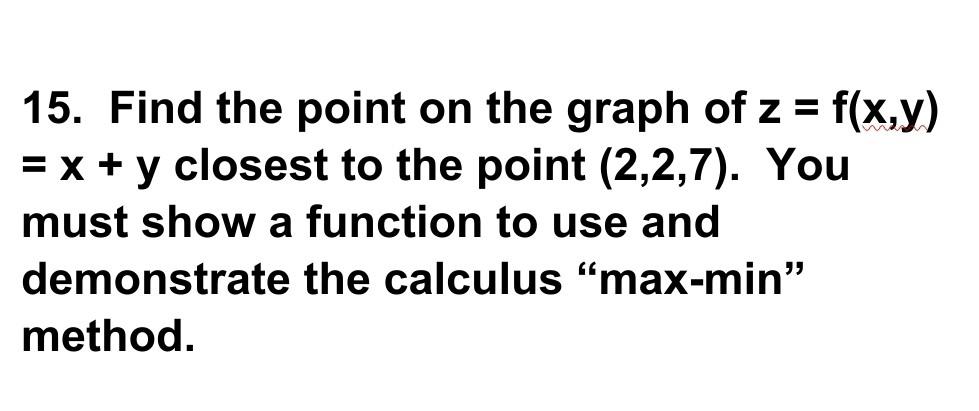 Solved 15. Find the point on the graph of z=f(x,y) =x+y | Chegg.com