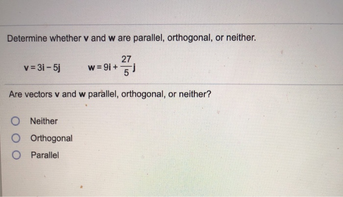 Solved Determine Whether V And W Are Parallel, Orthogonal, 
