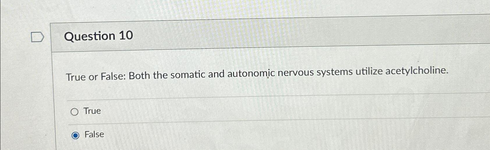 Solved Question 10True or False: Both the somatic and | Chegg.com