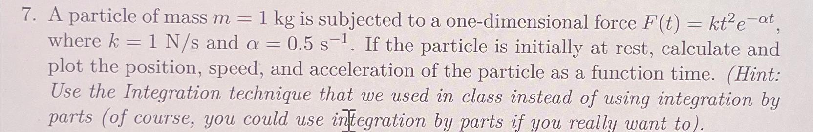 Solved A particle of mass m=1kg ﻿is subjected to a | Chegg.com