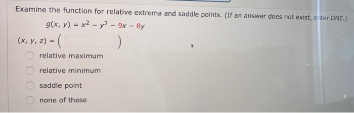 Solved Examine the function for relative extrema and saddle | Chegg.com