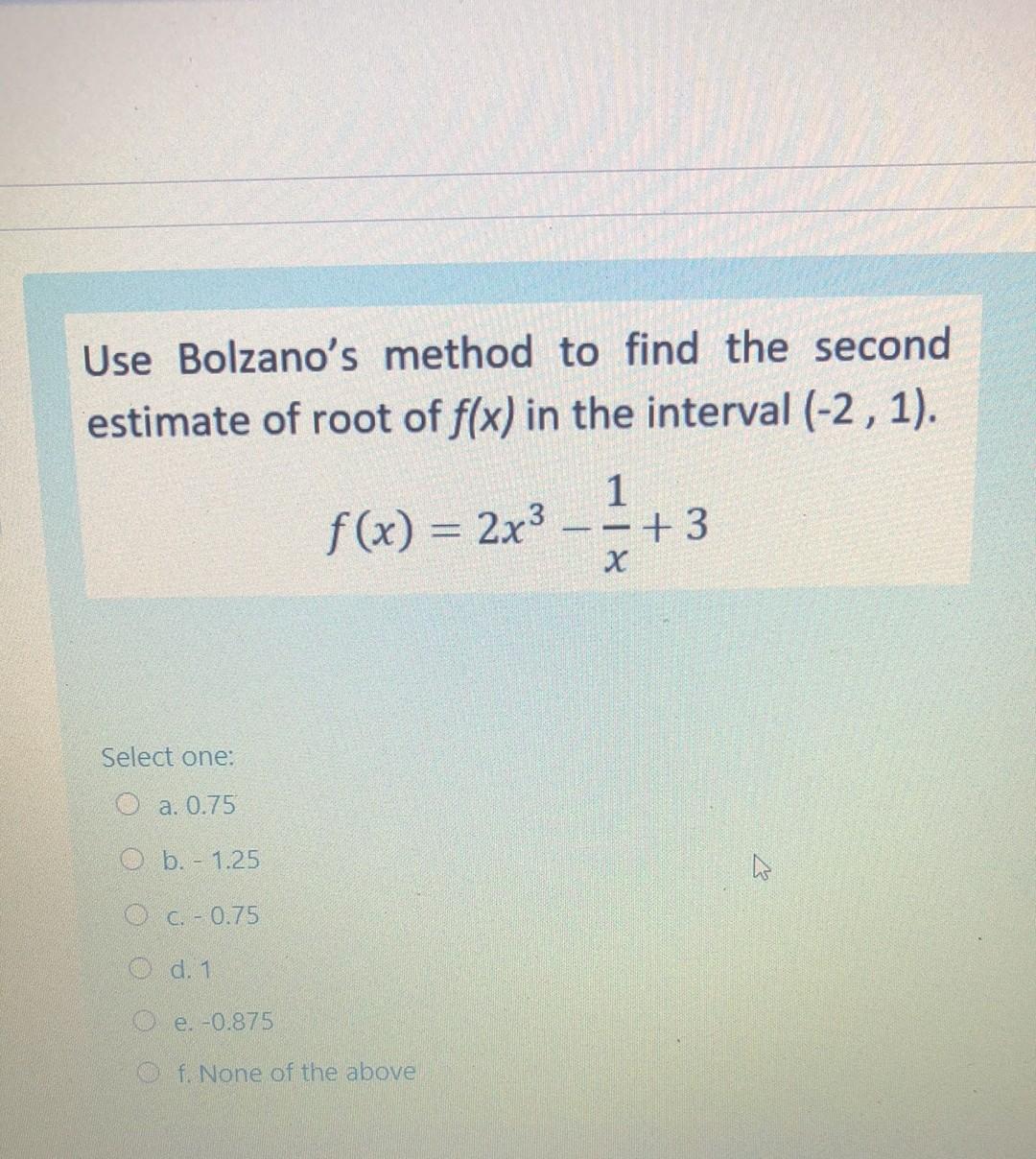 Solved Use Bolzano's method to find the second estimate of | Chegg.com