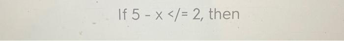 Solved If 5−x | Chegg.com