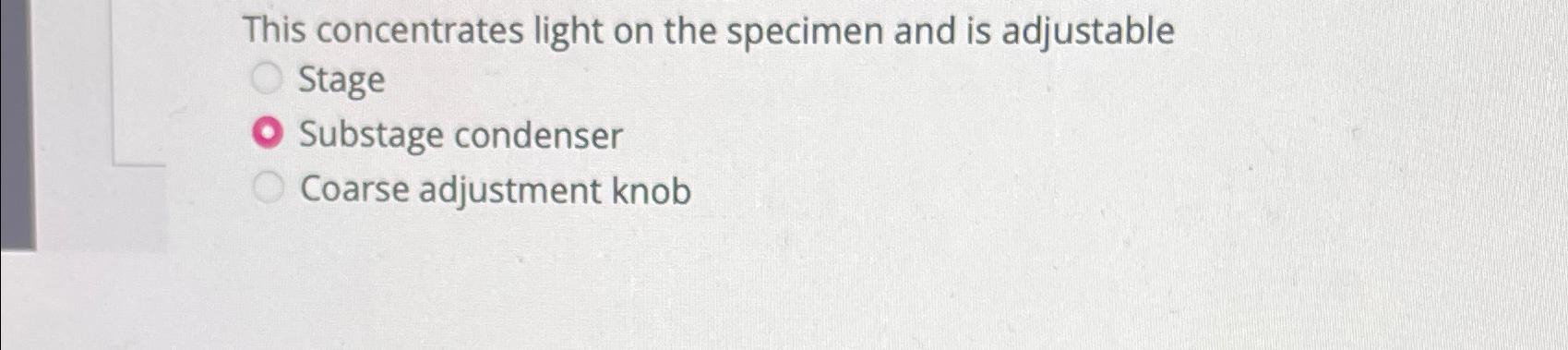 Solved This concentrates light on the specimen and is | Chegg.com