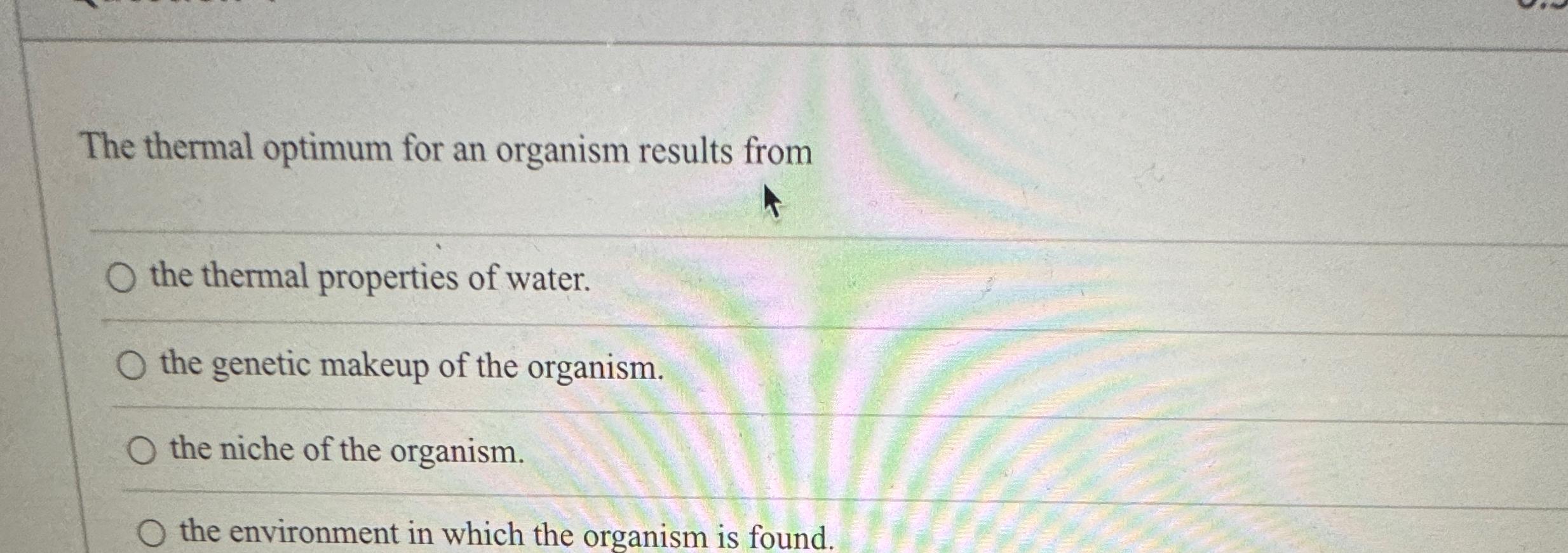 Solved The thermal optimum for an organism results fromthe | Chegg.com