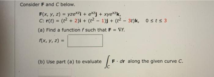 Solved Consider F and C below. F(x, y, z) = yzexi + e*%j + | Chegg.com
