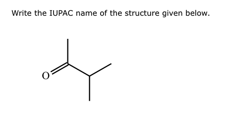 Solved Write the IUPAC name of the structure given below. | Chegg.com
