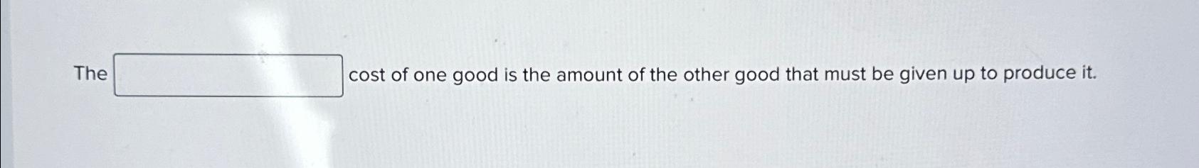 Solved The cost of one good is the amount of the other good | Chegg.com