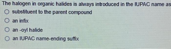 Solved The halogen in organic halides is always introduced | Chegg.com