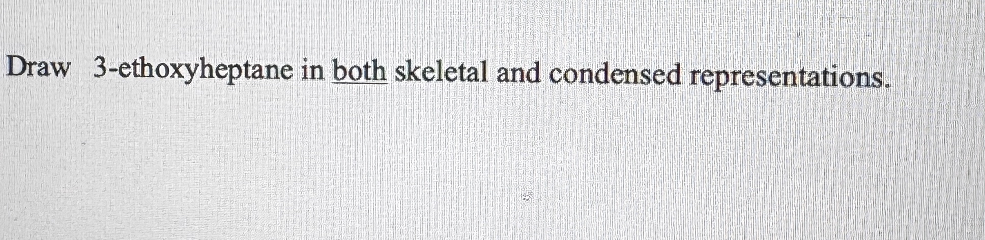 Draw 3-ethoxyheptane in both skeletal and condensed | Chegg.com