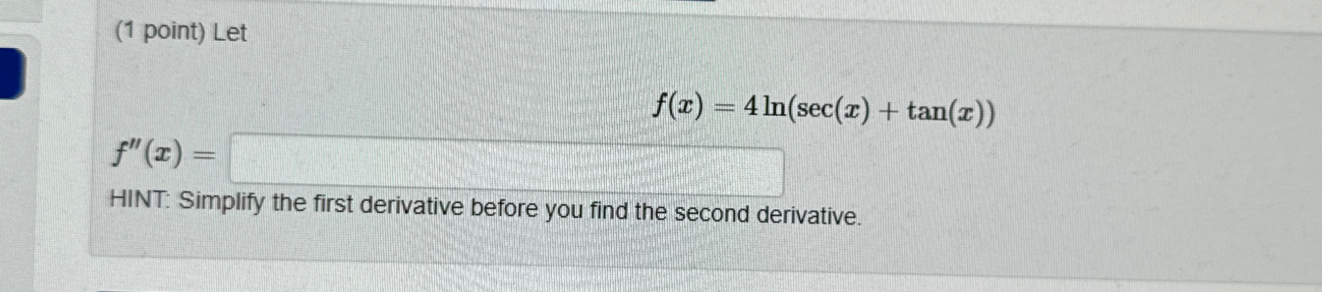 Solved (1 ﻿point) ﻿Letf(x)=4ln(sec(x)+tan(x))HINT: Simplify | Chegg.com