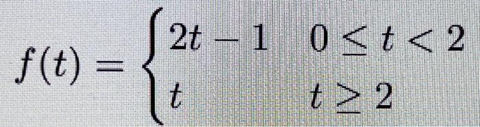 Solved f(t)={2t−1t0≤t