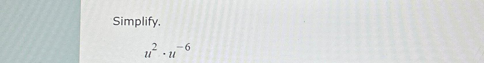 Solved Simplify.u2*u-6 | Chegg.com