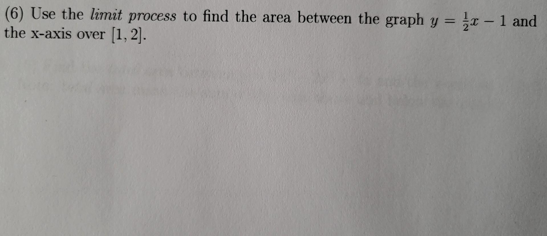 Solved (6) Use the limit process to find the area between | Chegg.com