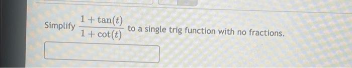 Solved Simplify 1+cot(t)1+tan(t) to a single trig function | Chegg.com