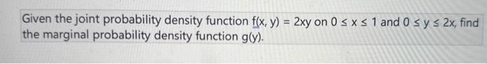 Solved Given the joint probability density function | Chegg.com