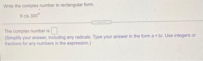 Solved Write the complex number in rectangular form. 9 cis | Chegg.com