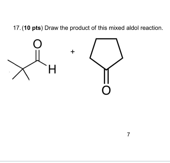Solved 17.(10 pts) Draw the product of this mixed aldol | Chegg.com