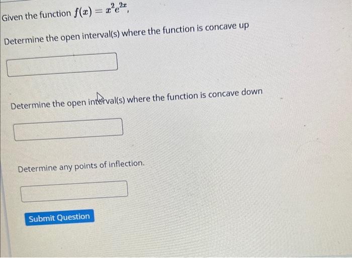 Solved Given the function f(x)=x2e2x, Determine the open | Chegg.com