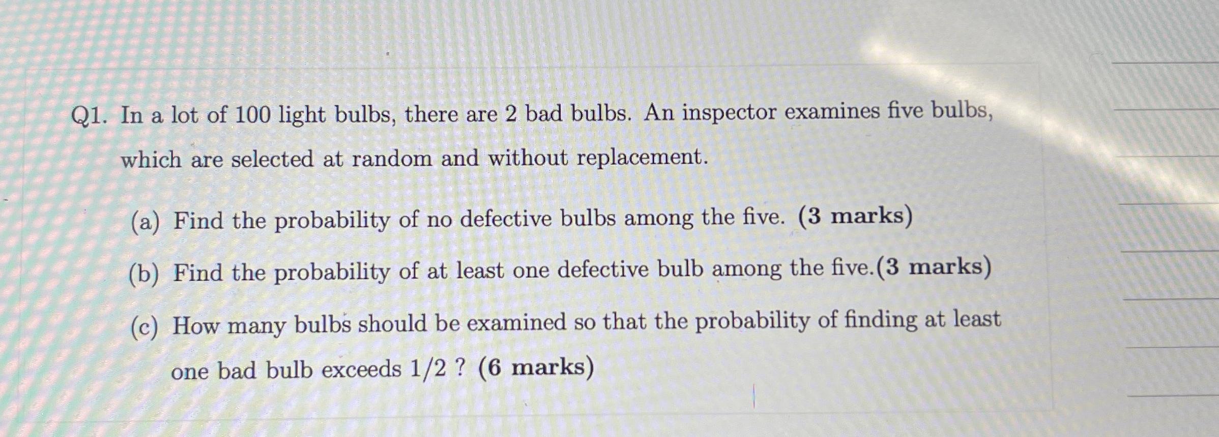 Solved Q1. ﻿In a lot of 100 ﻿light bulbs, there are 2 ﻿bad | Chegg.com