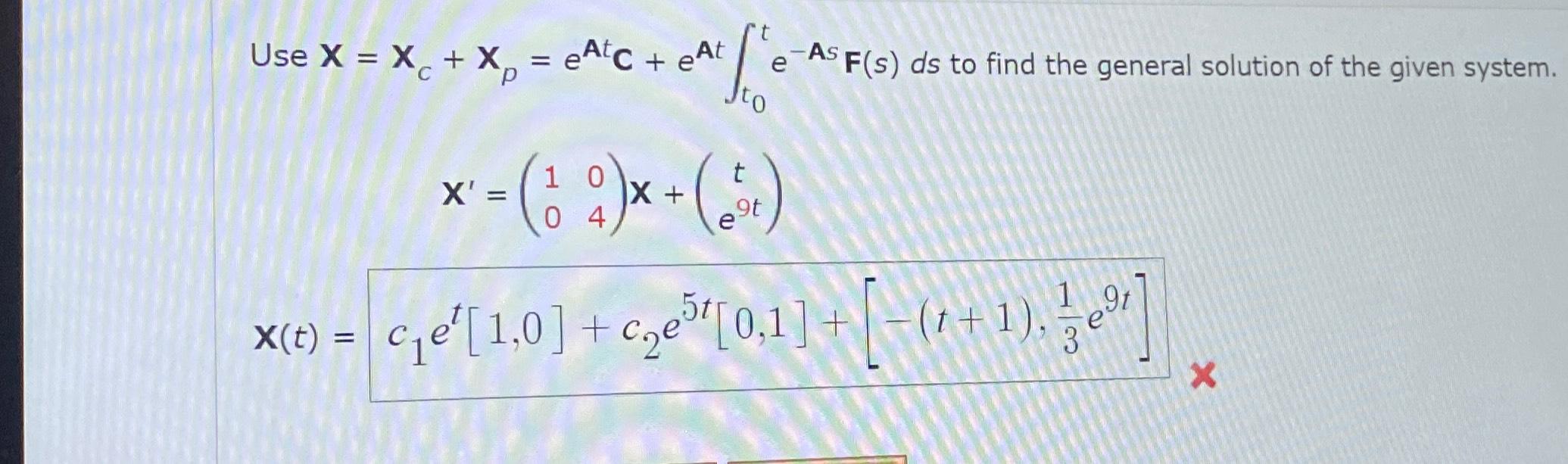 Solved Use x=xC+xp=eAtC+eAt∫t0te-AsF(s)ds ﻿to find the | Chegg.com