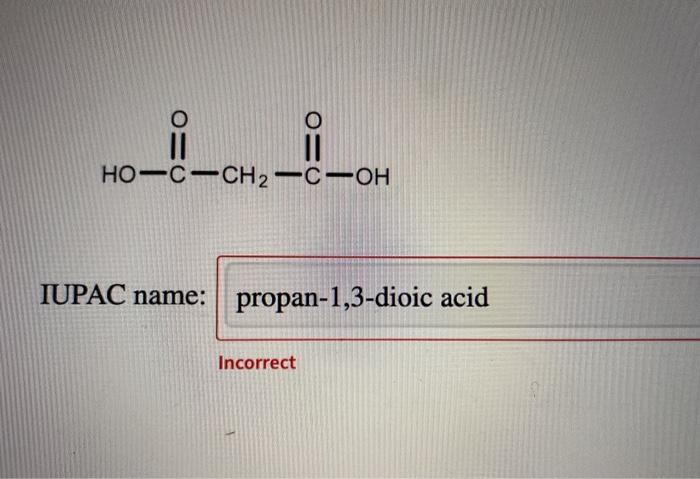 Solved O=0 O=0 HO—C—CH2C-OH IUPAC name: propan-1,3-dioic | Chegg.com