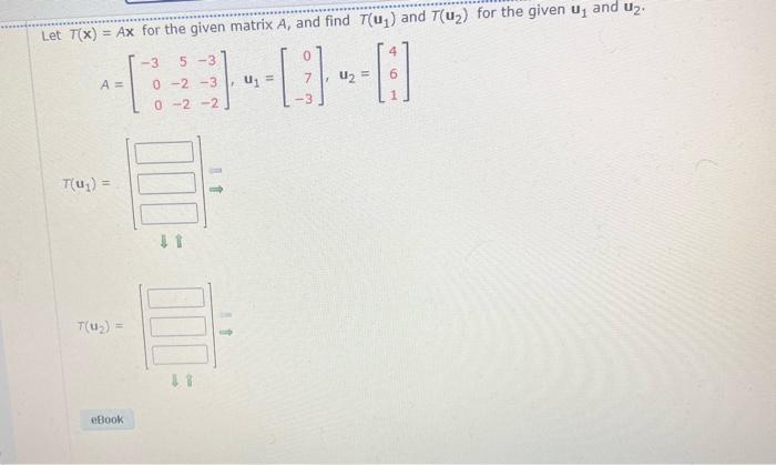 Solved Let T(x)=Ax for the given matrix A, and find T(u1) | Chegg.com