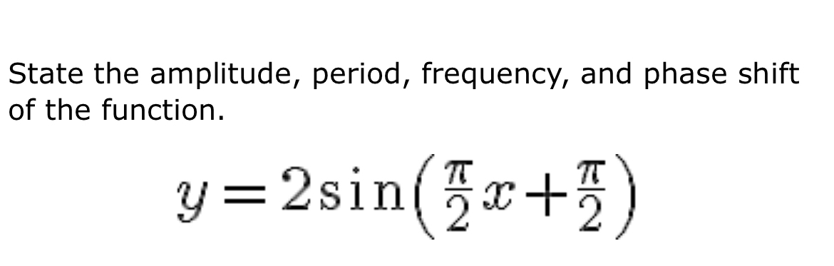 Solved State the amplitude, period, frequency, and phase | Chegg.com
