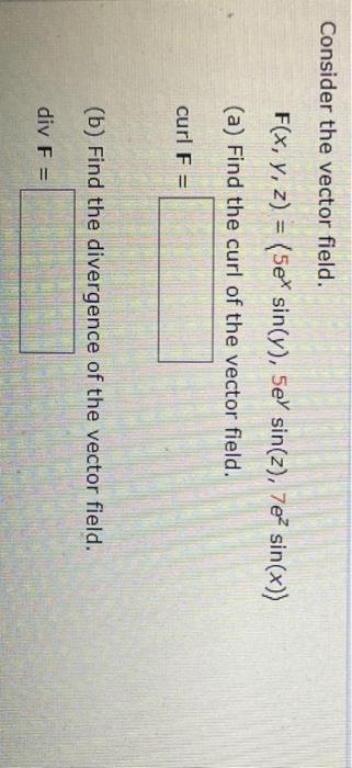 Solved Consider the vector field. F(x, y, z) = (5e* sin(y), | Chegg.com