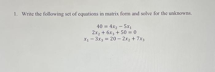Solved 1. Write the following set of equations in matrix | Chegg.com