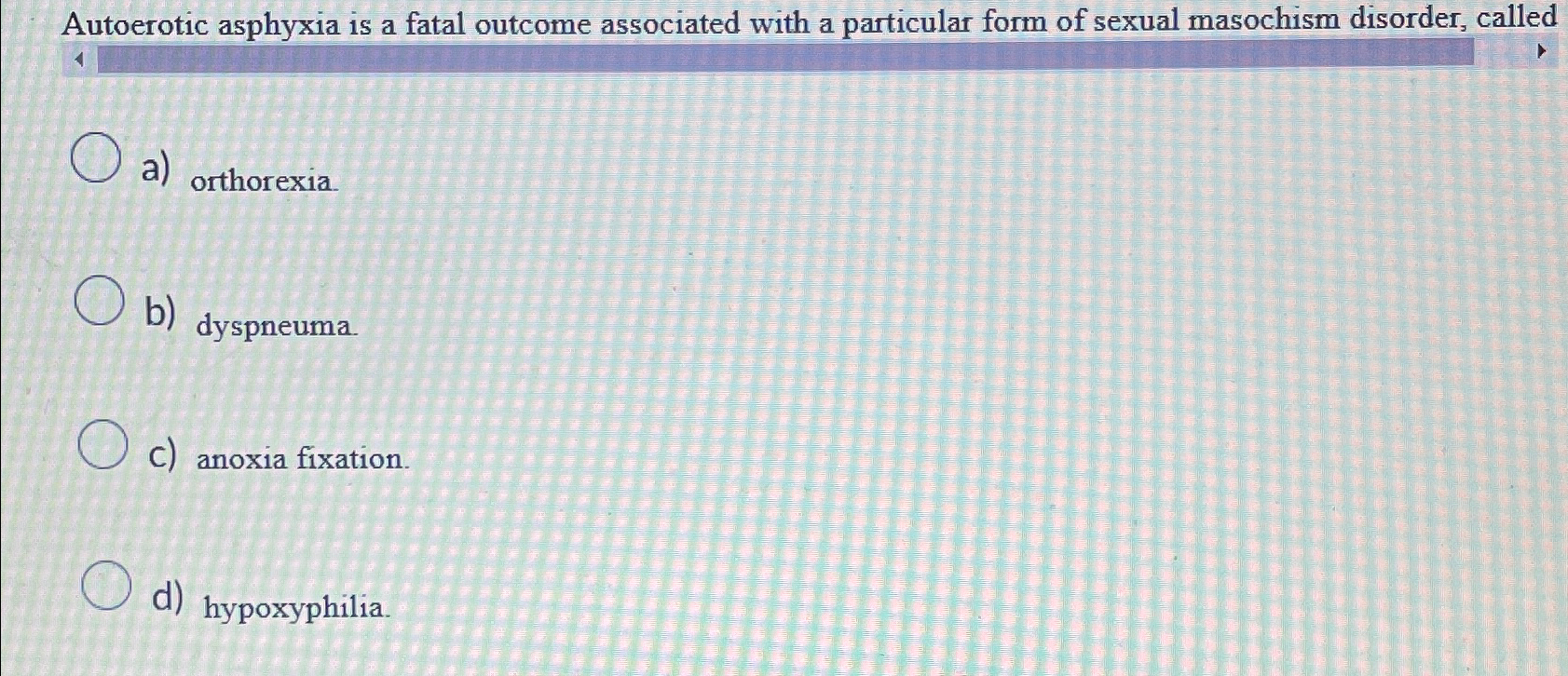 Solved Autoerotic asphyxia is a fatal outcome associated | Chegg.com