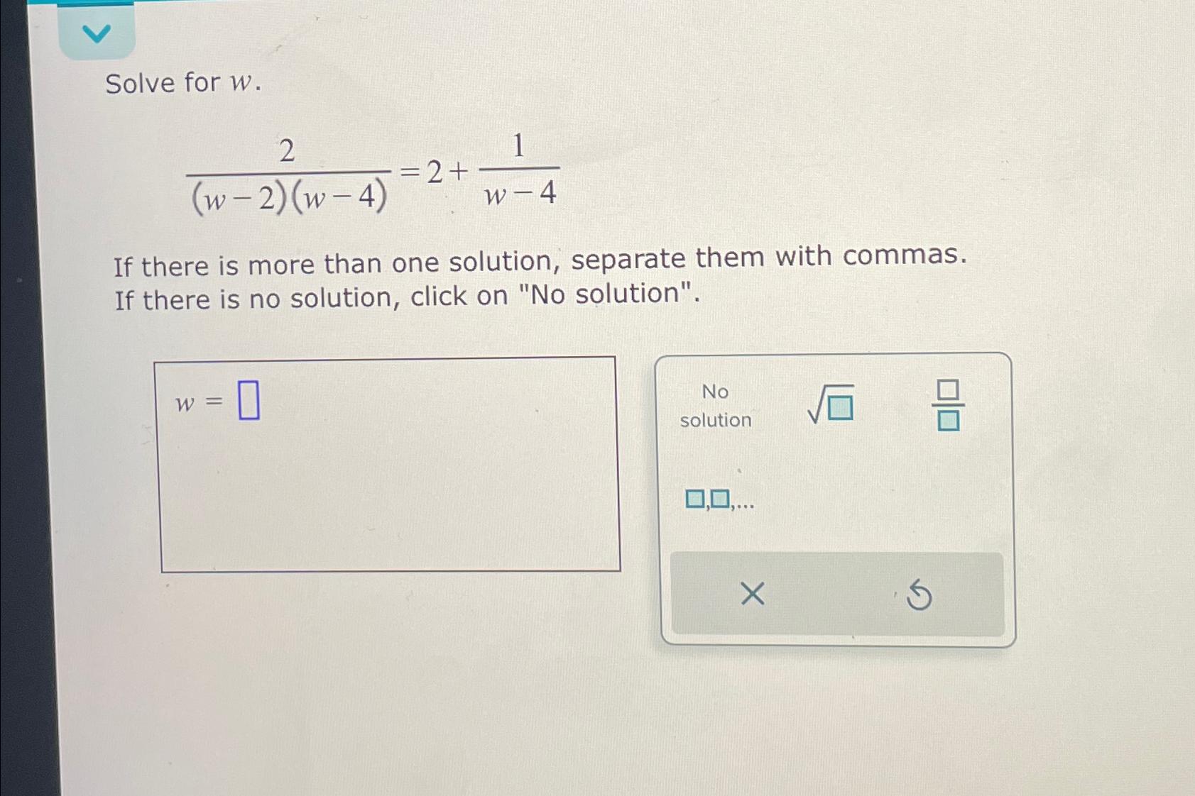 Solved Solve for w.2(w-2)(w-4)=2+1w-4If there is more than | Chegg.com