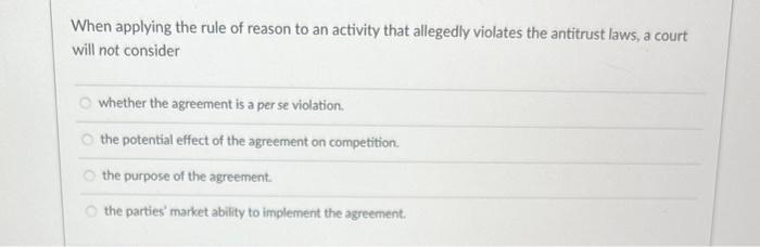 Solved When applying the rule of reason to an activity that | Chegg.com