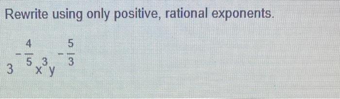 Solved Rewrite using only positive, rational exponents. | Chegg.com